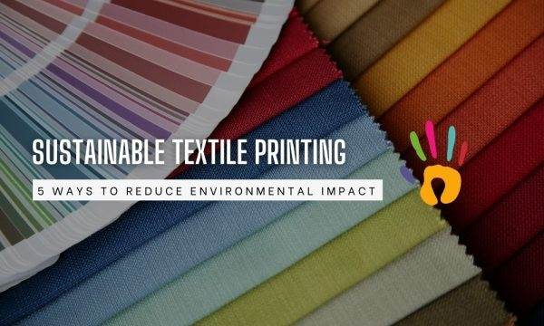 Sustainable Textile Printing: 5 Ways To Reduce Environmental Impact