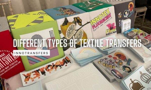 Different Types Of Textile Transfers | Innotransfers
