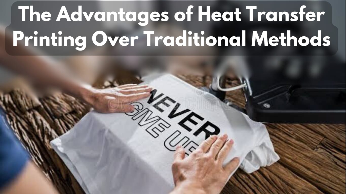 The Game Changing Advantages Of Heat Transfer Printing Over Traditional ...